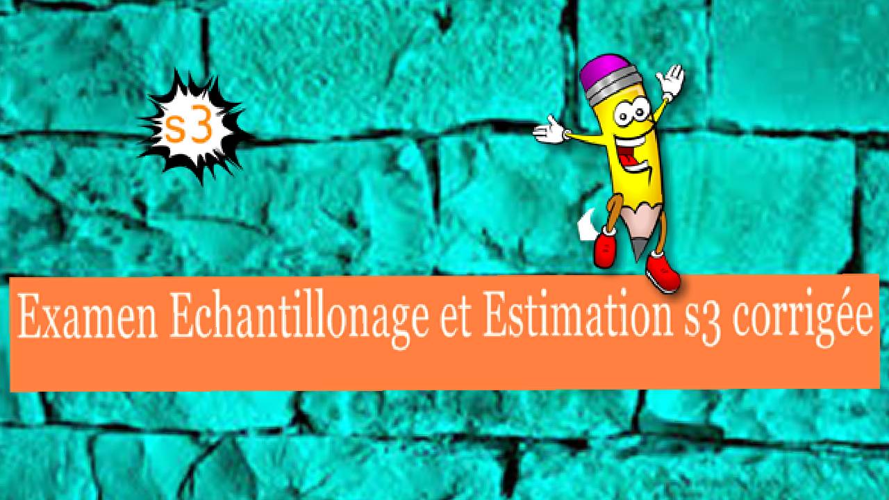 Échantillonnage Et Estimation S3(EXAMEN) - FSJES cours Échantillonnage Et Estimation S3(EXAMEN) - FSJES cours